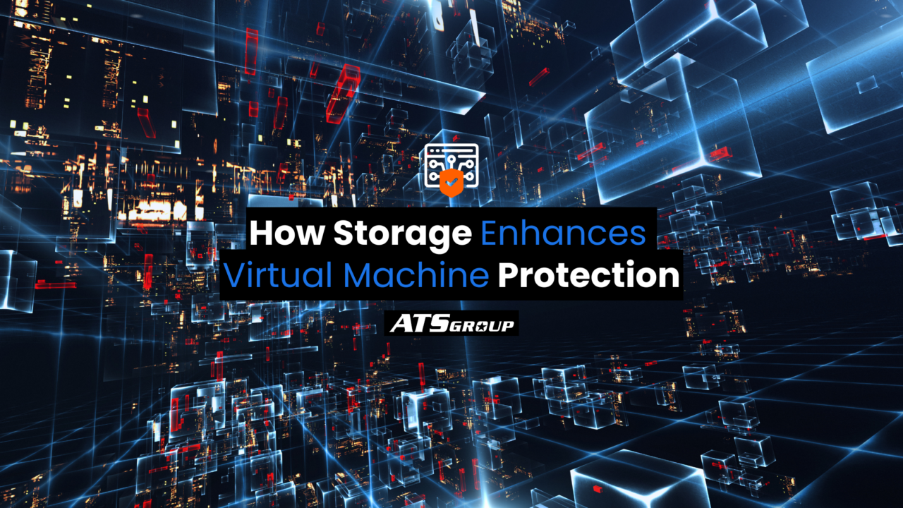 Virtual Machine Protection with Modern Storage Solutions - ATS Group