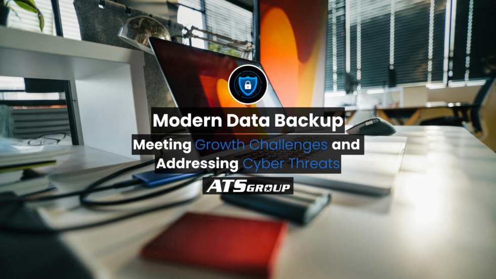 Modern Data Backup: Meeting Growth Challenges & Cyber Threats