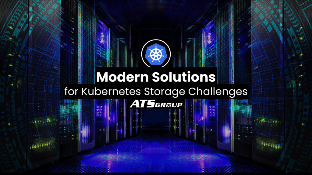 Kubernetes Storage Challenges and Modern Solutions - ATS Group